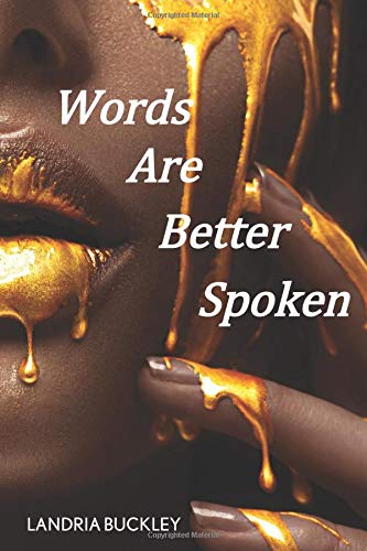 WORDS ARE BETTER SPOKEN: A CHAPBOOK OF SPOKEN WORD POETRY by Landria ...