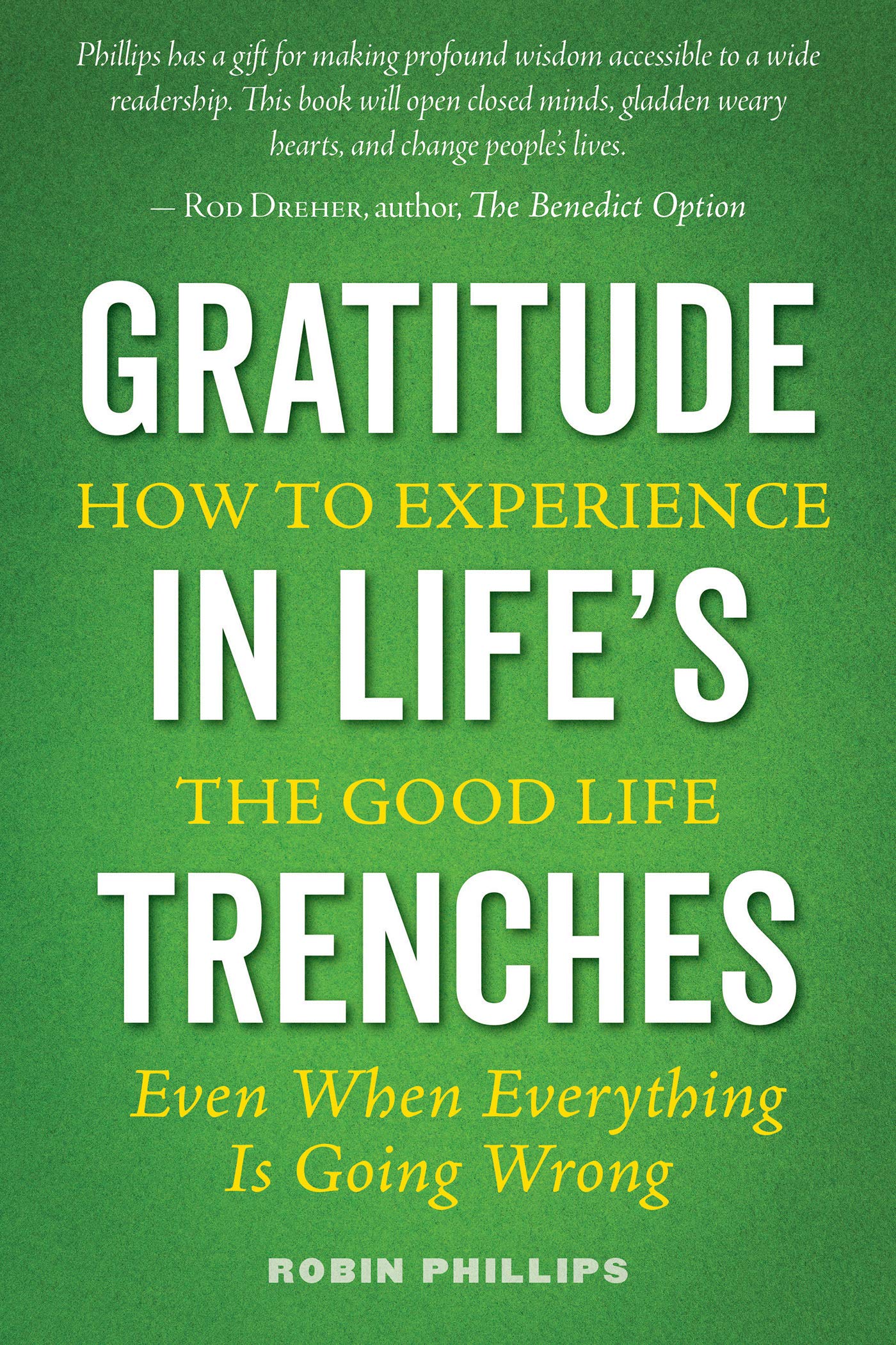 Gratitude in Life's Trenches: How to Experience the Good Life Even When ...