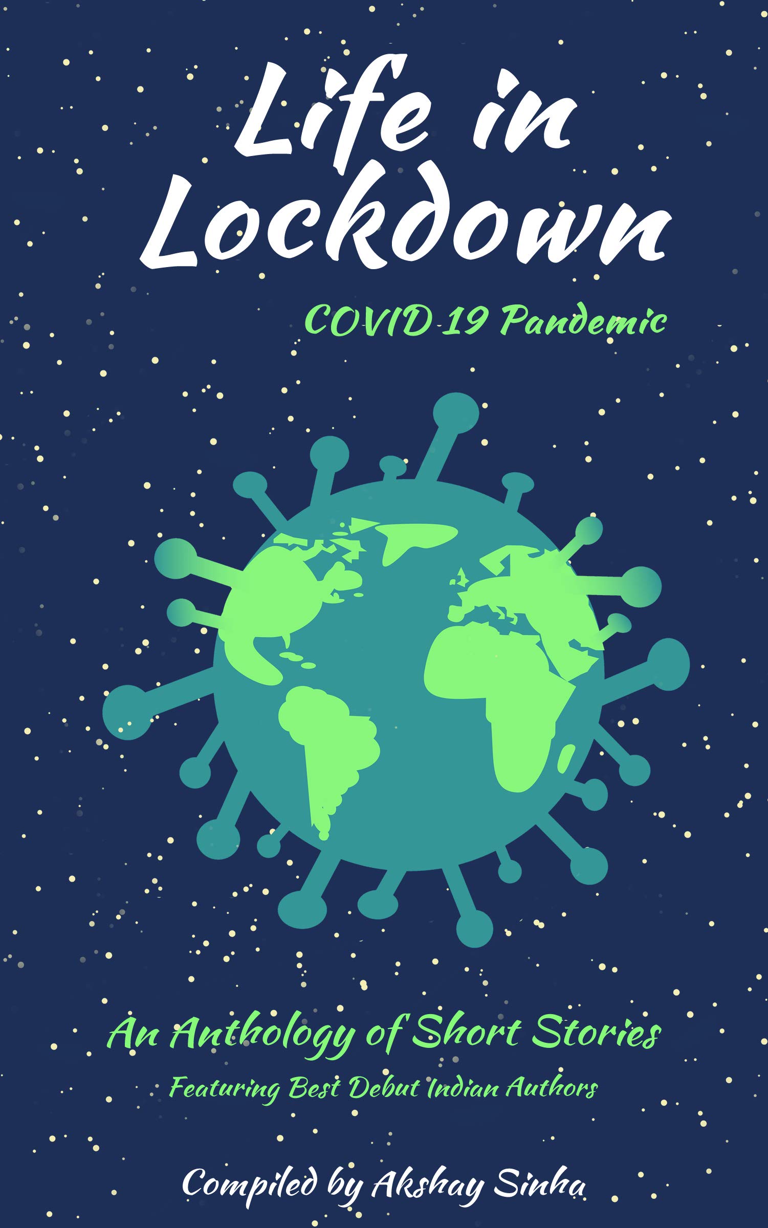 Life in Lockdown - COVID 19 Pandemic: An Anthology of Short Stories by ...