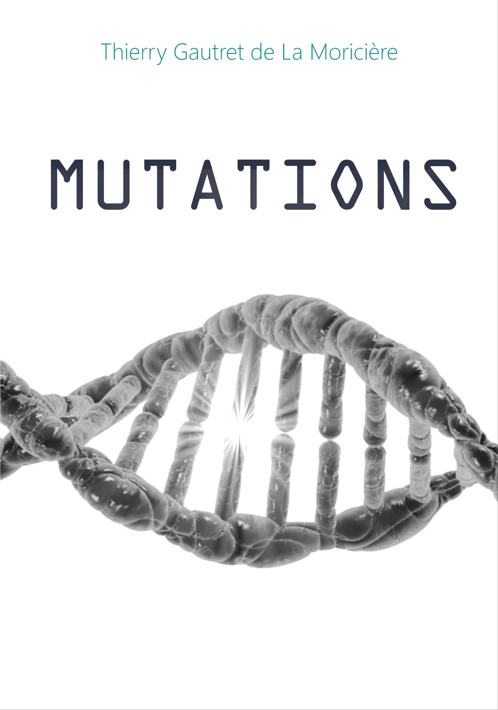 Mutations (French Edition) by Thierry Gautret de La Moricière | Goodreads