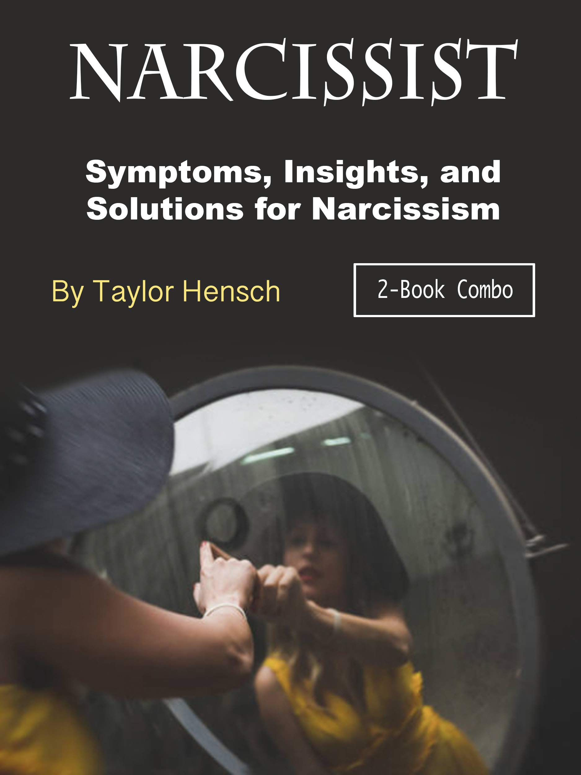 Narcissist: Symptoms, Insights, and Solutions for Narcissism by Taylor Hench | Goodreads