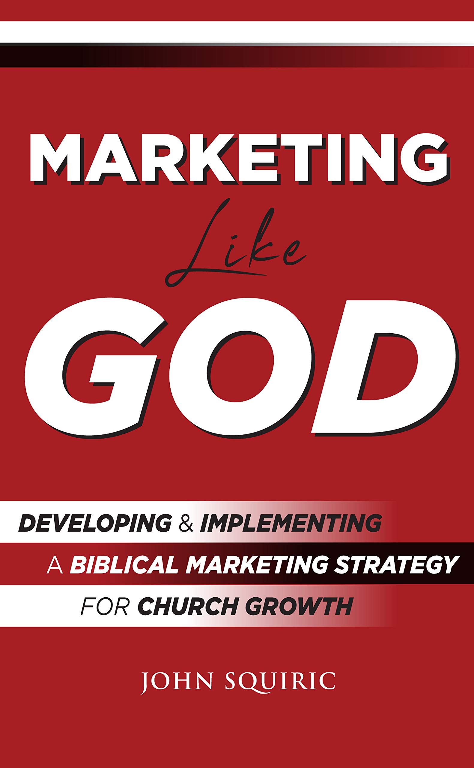 MARKETING LIKE GOD: Developing & Implementing a Biblical Marketing ...