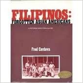 Filipinos: Forgotten Asian Americans by Fred Cordova | Goodreads