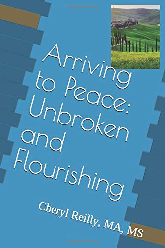 Arriving to Peace: Unbroken and Flourishing: Cheryl Reilly, MA, MS by ...