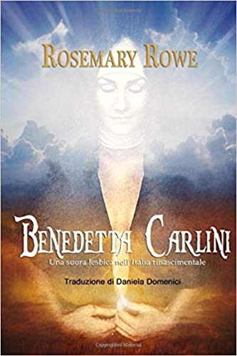 Benedetta Carlini: Lesbian Nun of Renaissance Italy by Rosemary Rowe ...