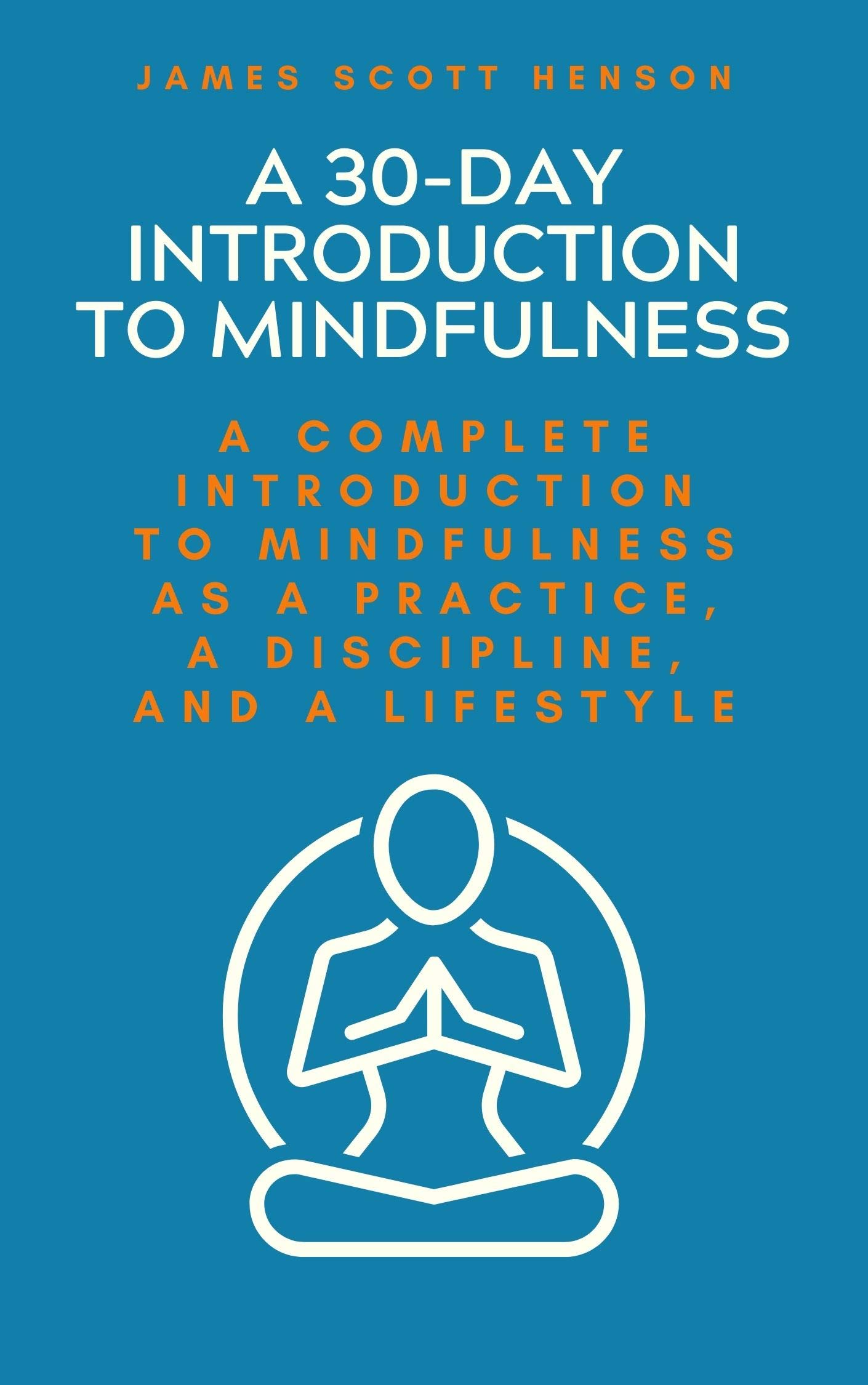 A 30-Day Introduction to Mindfulness: A Complete Introduction to ...