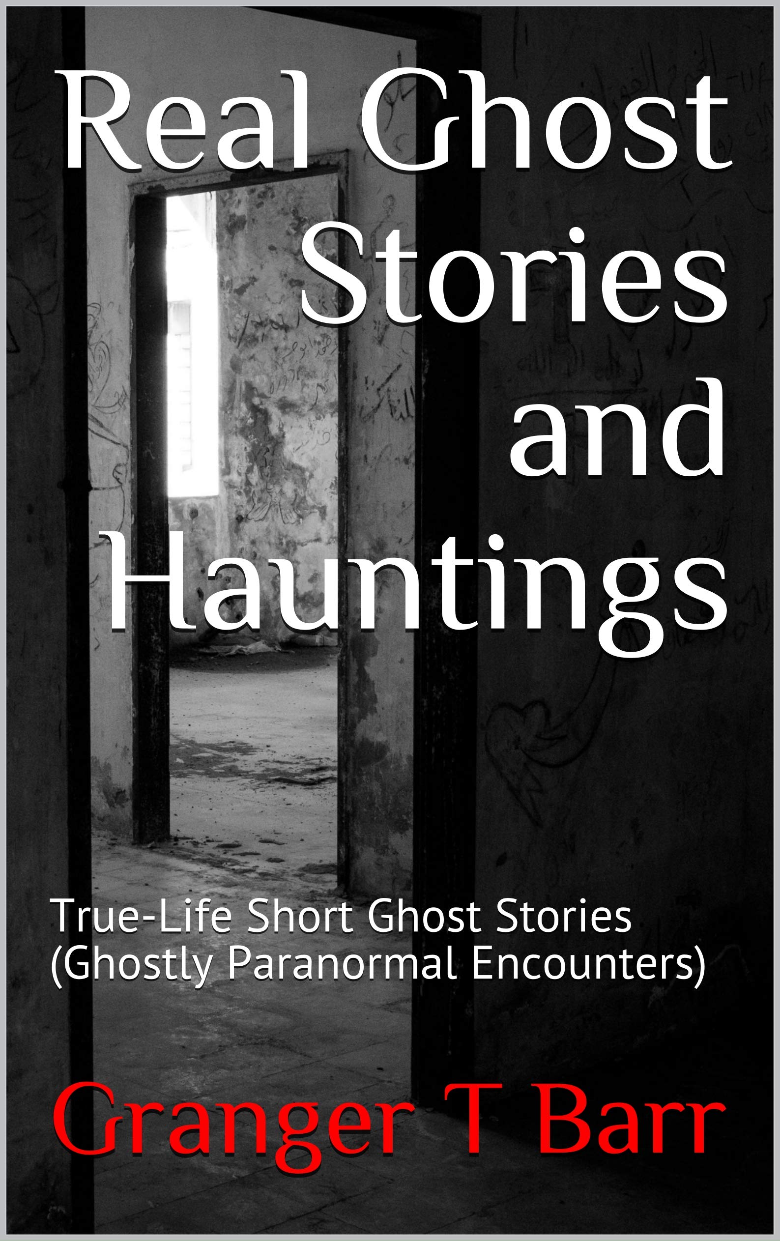 Real Ghost Stories and Hauntings: True-Life Short Ghost Stories ...