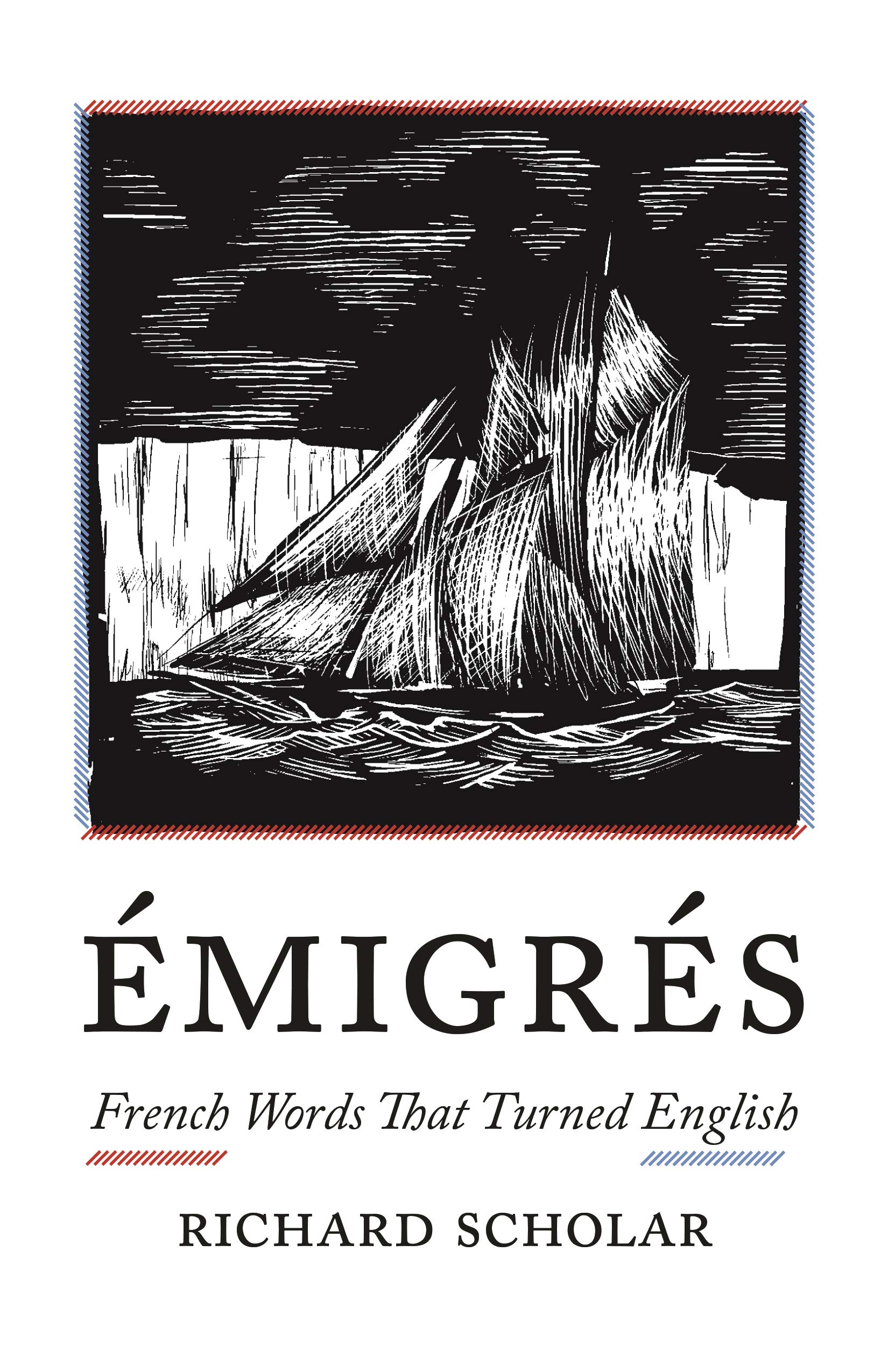 Émigrés: French Words That Turned English by Richard Scholar | Goodreads