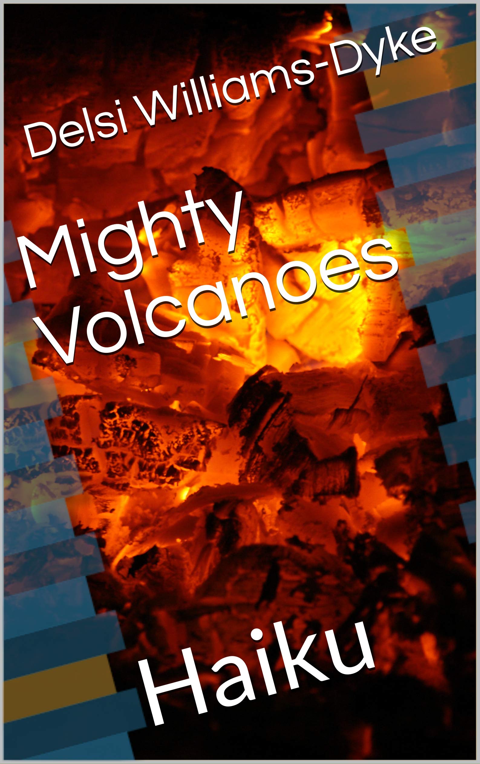 Mighty Volcanoes : Haiku by Delsi Williams-Dyke | Goodreads