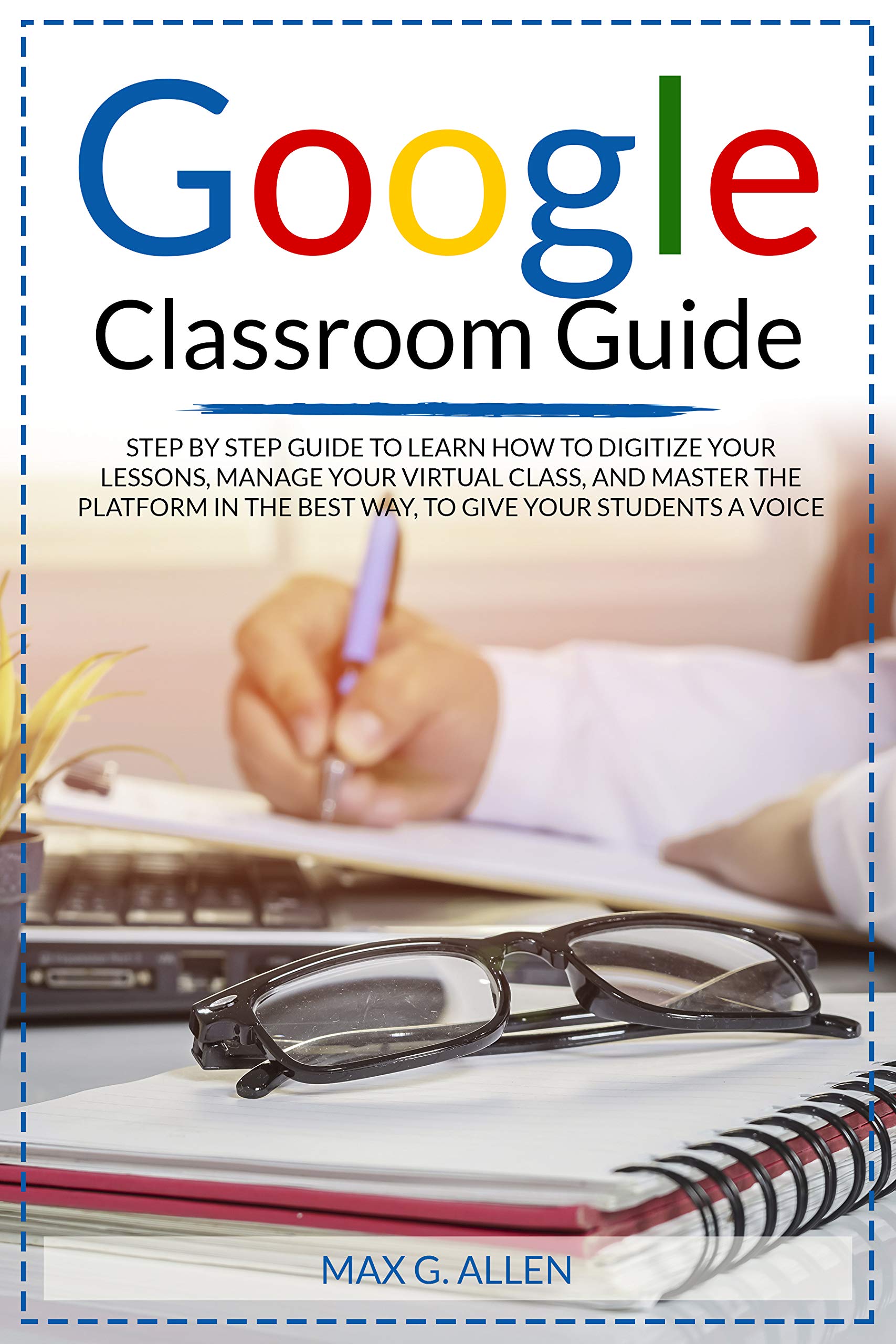 Google Classroom Guide: Step By Step Guide To Learn How To Digitize ...