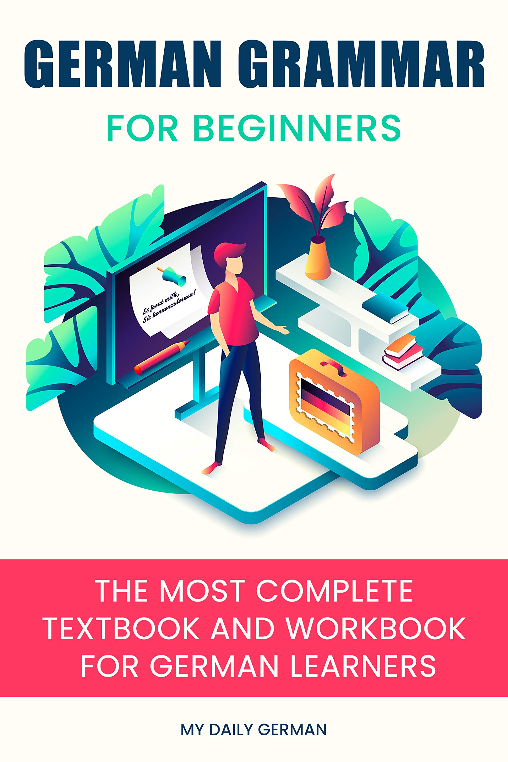 German Grammar For Beginners: The most complete textbook and workbook ...