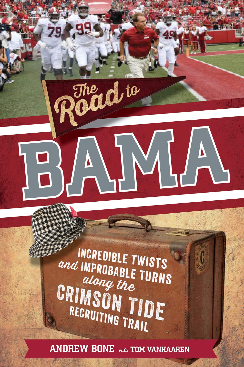 The Road to Bama: Incredible Twists and Improbable Turns Along the ...