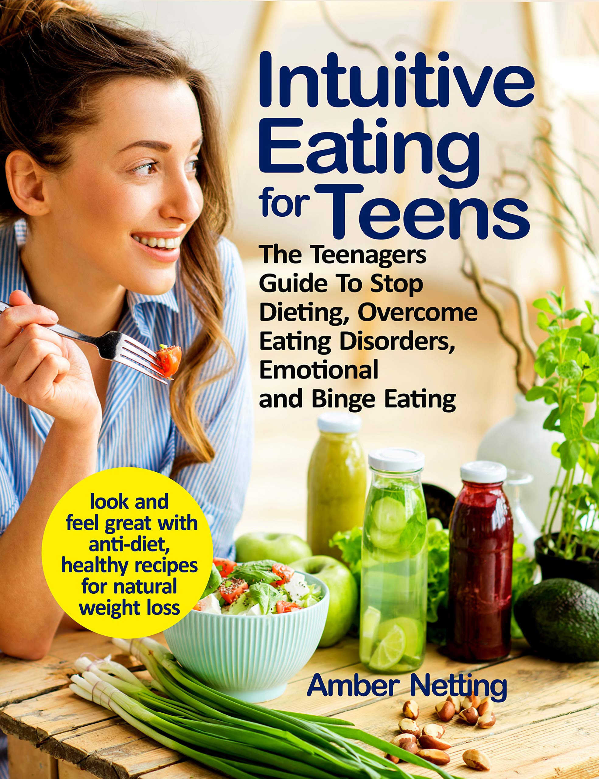 Intuitive Eating for Teens: The Teenagers Guide To Stop Dieting ...