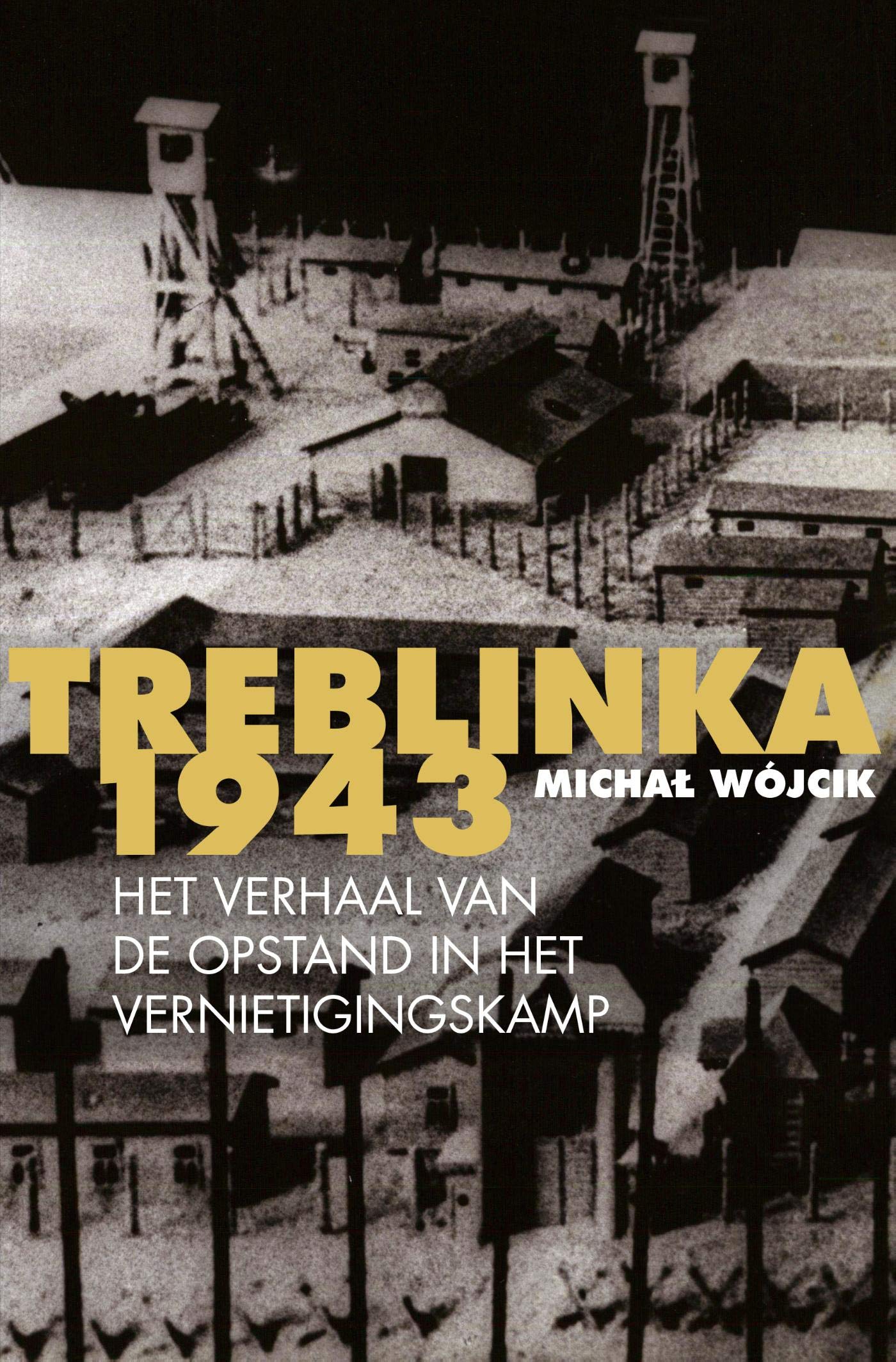 Treblinka 1943: Het verhaal van de opstand in het vernietigingskamp by ...