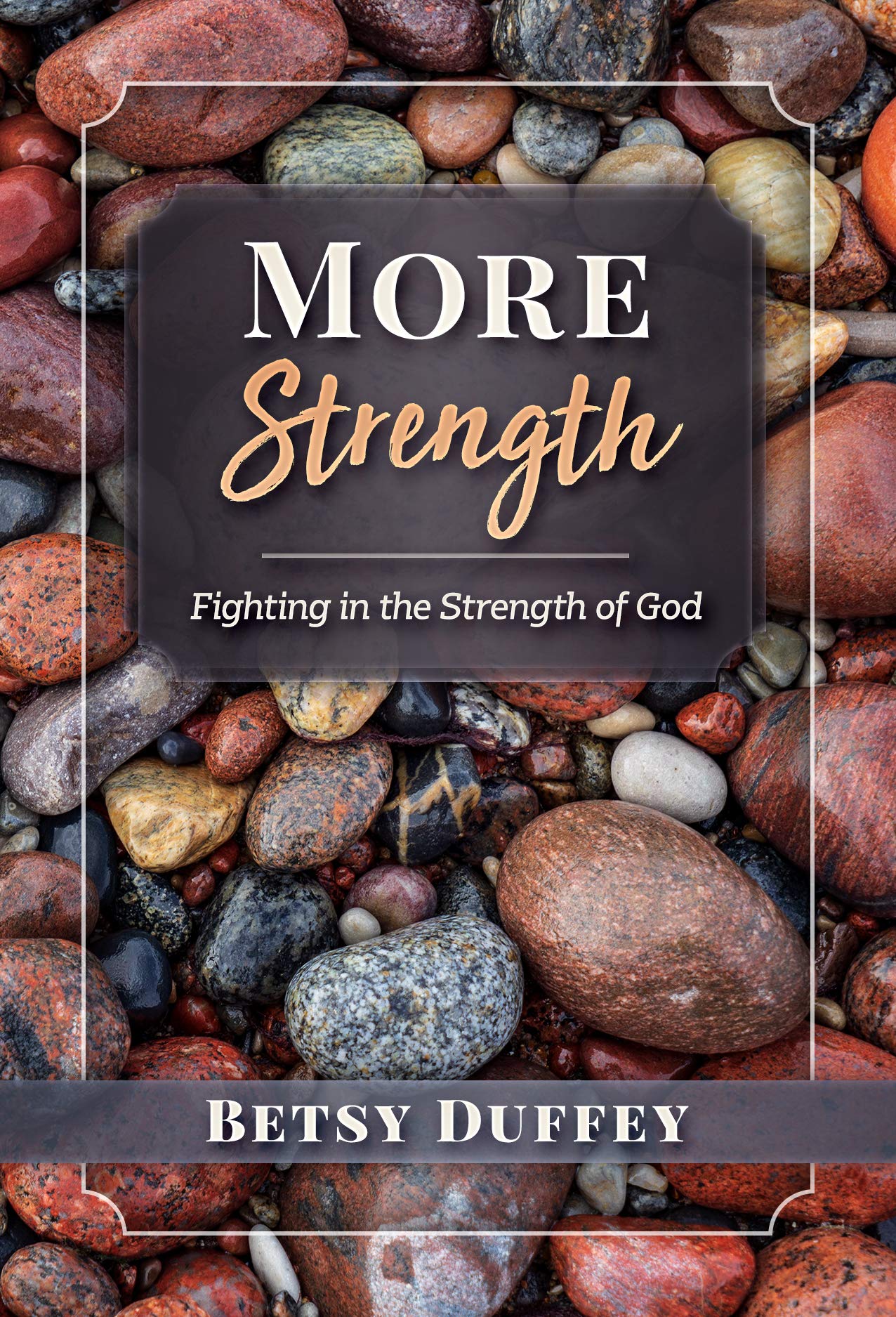 More Strength: Fighting in the Strength of God by Betsy Duffey | Goodreads