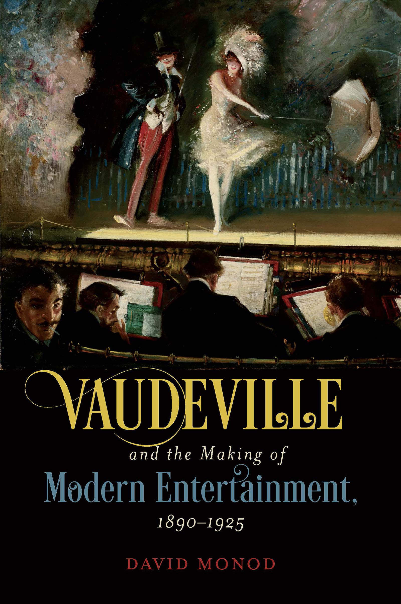 Vaudeville and the Making of Modern Entertainment, 1890–1925 by David ...