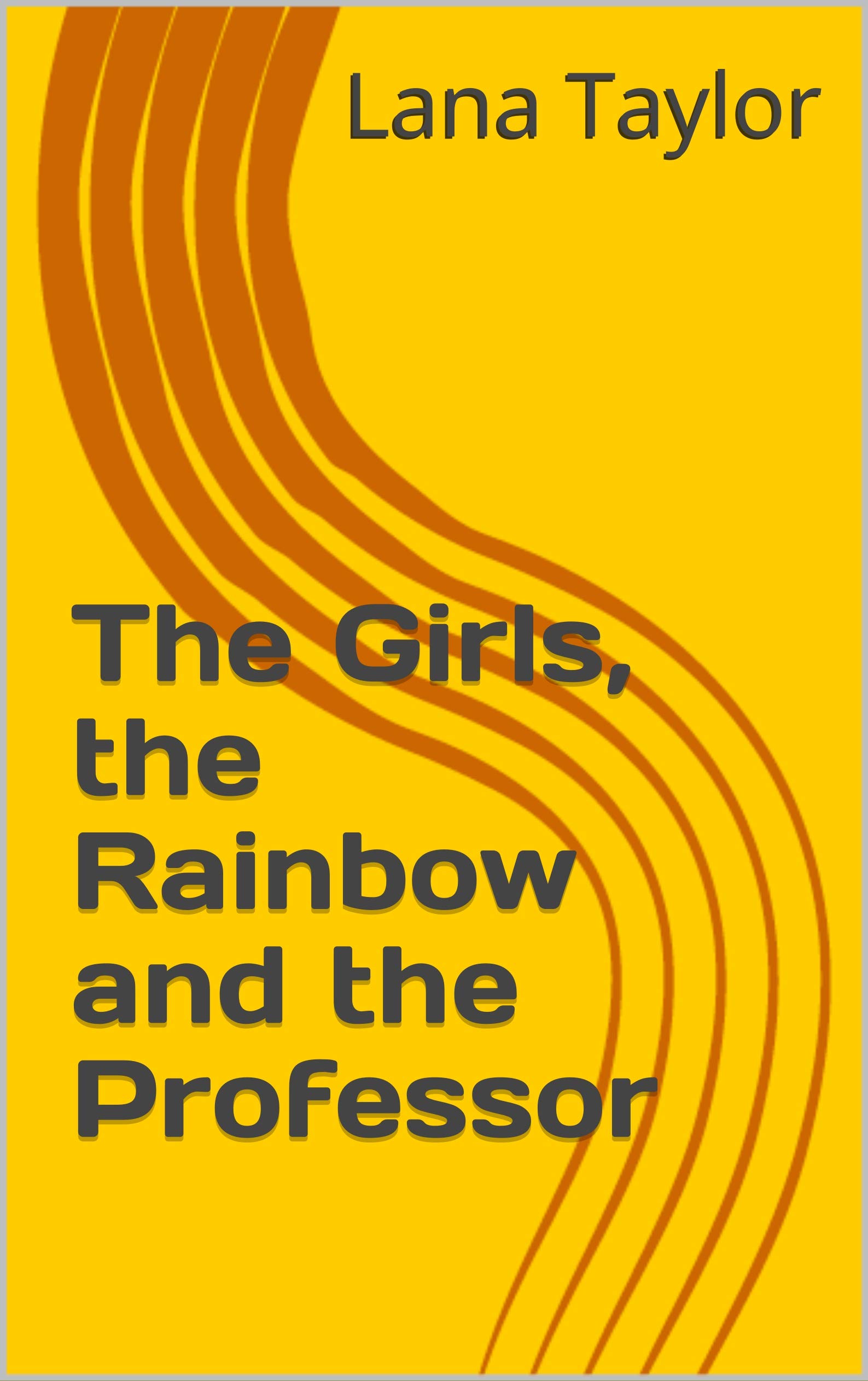 The Girls, the Rainbow and the Professor by Lana Taylor | Goodreads