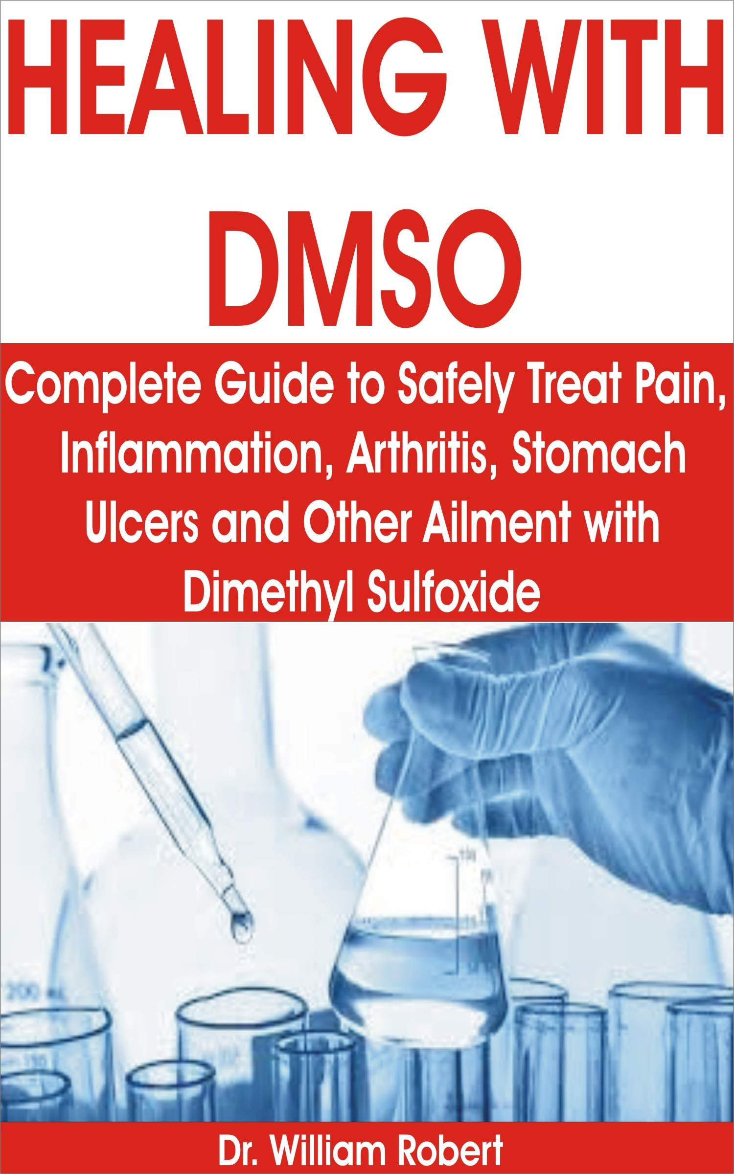 HEALING WITH DMSO: The Complete Guide to Safely Treat Pain ...