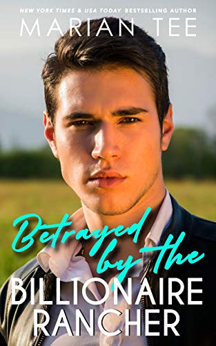 Betrayed by the Billionaire Rancher by Marian Tee | Goodreads