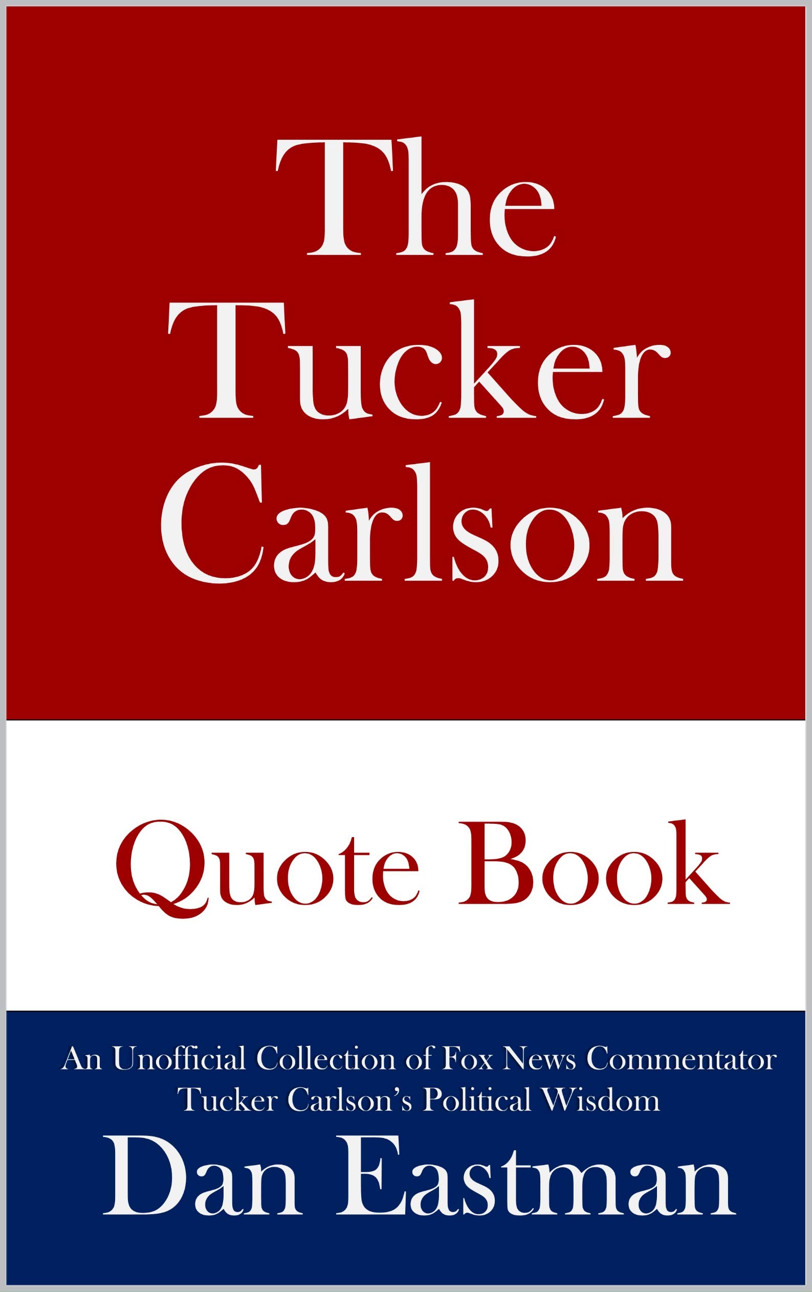 The Tucker Carlson Quote Book: An Unofficial Collection of Fox News ...
