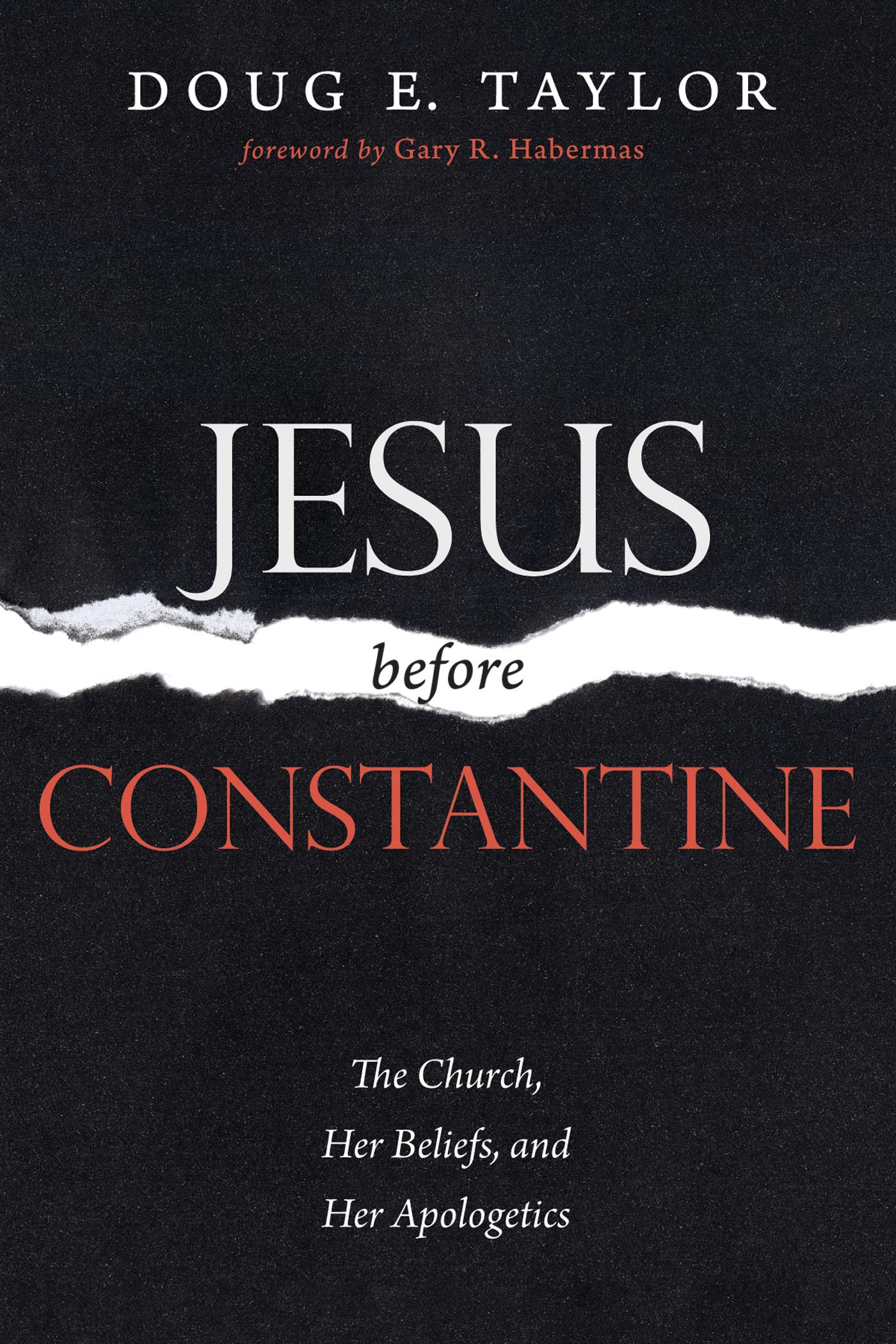Jesus Before Constantine: The Church, Her Beliefs, and Her Apologetics ...