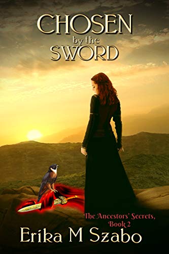Chosen by The Sword (The Ancestor's Secrets, #2) by Erika M. Szabo ...