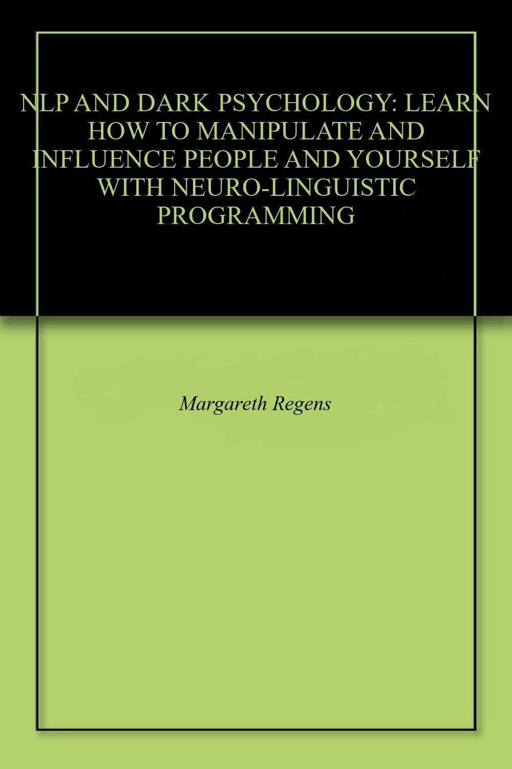 NLP AND DARK PSYCHOLOGY: LEARN HOW TO MANIPULATE AND INFLUENCE PEOPLE ...