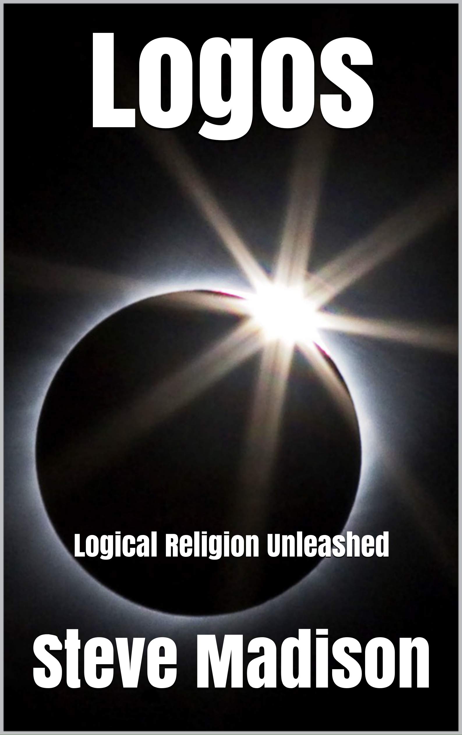 Logos: Logical Religion Unleashed by Steve Madison | Goodreads