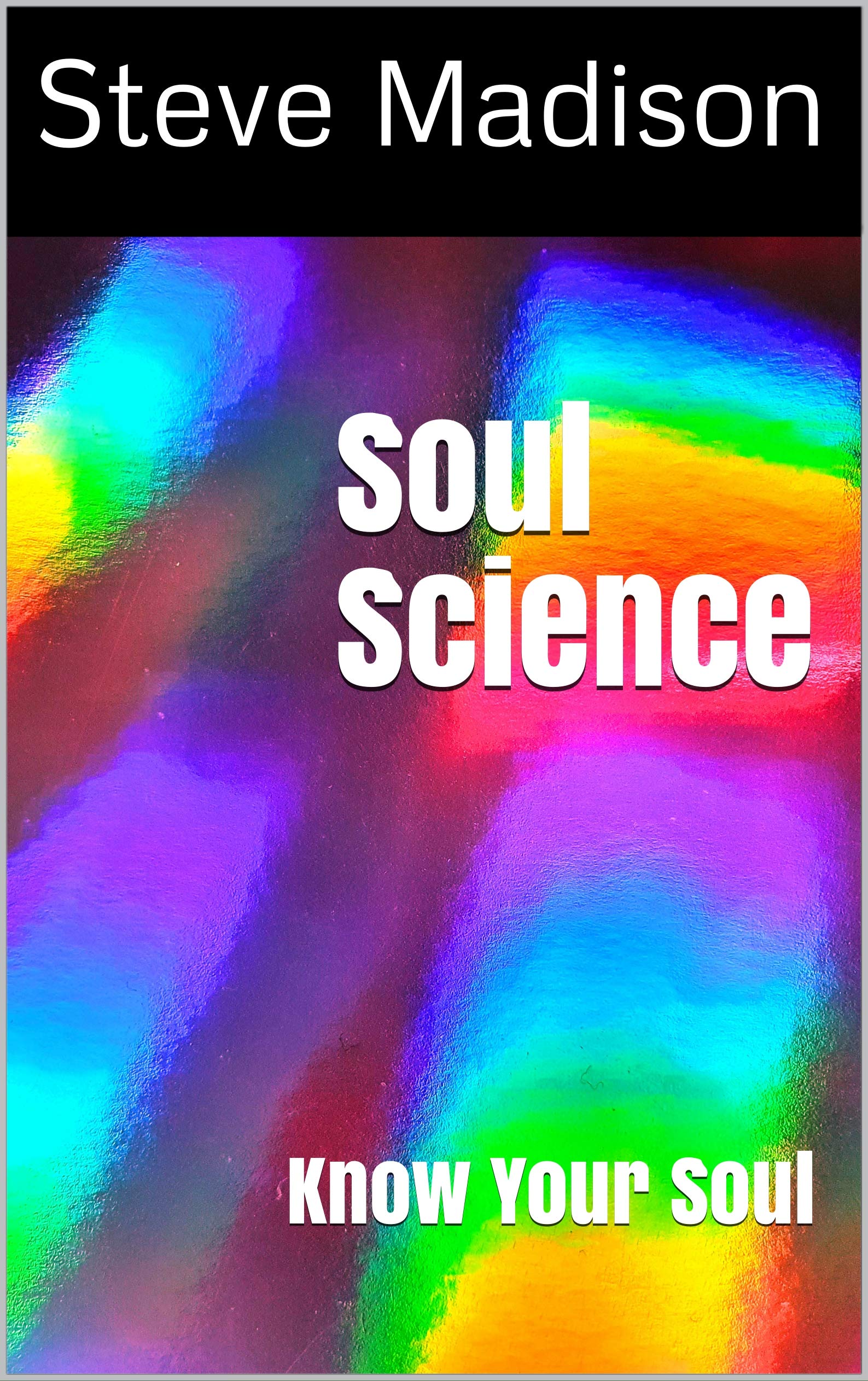 Soul Science: Know Your Soul by Steve Madison | Goodreads
