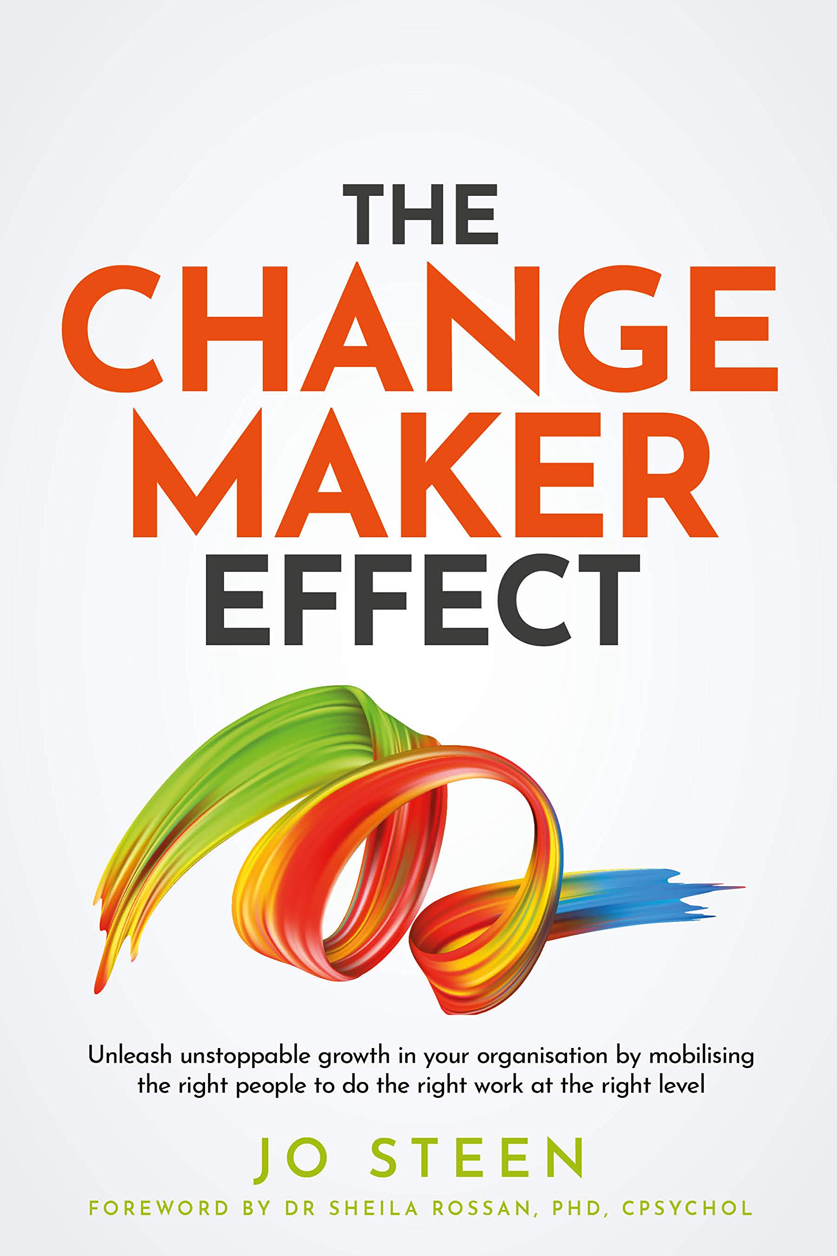 The Changemaker Effect: Unleash unstoppable growth in your organisation ...