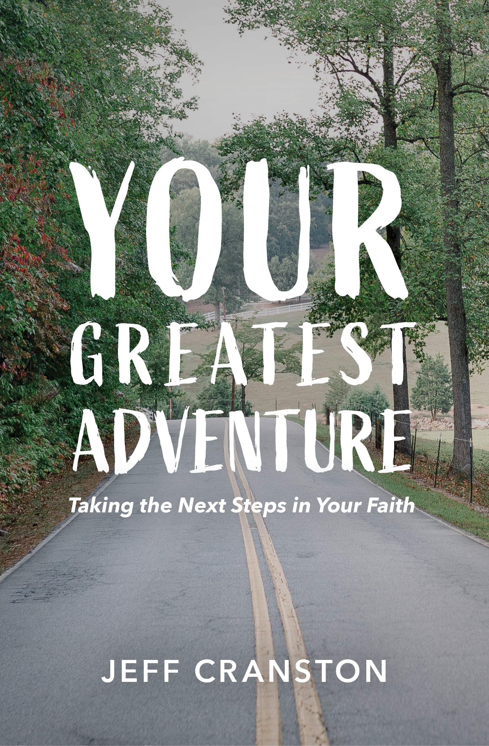 Your Greatest Adventure: Taking the Next Steps in Your Faith by Jeff ...