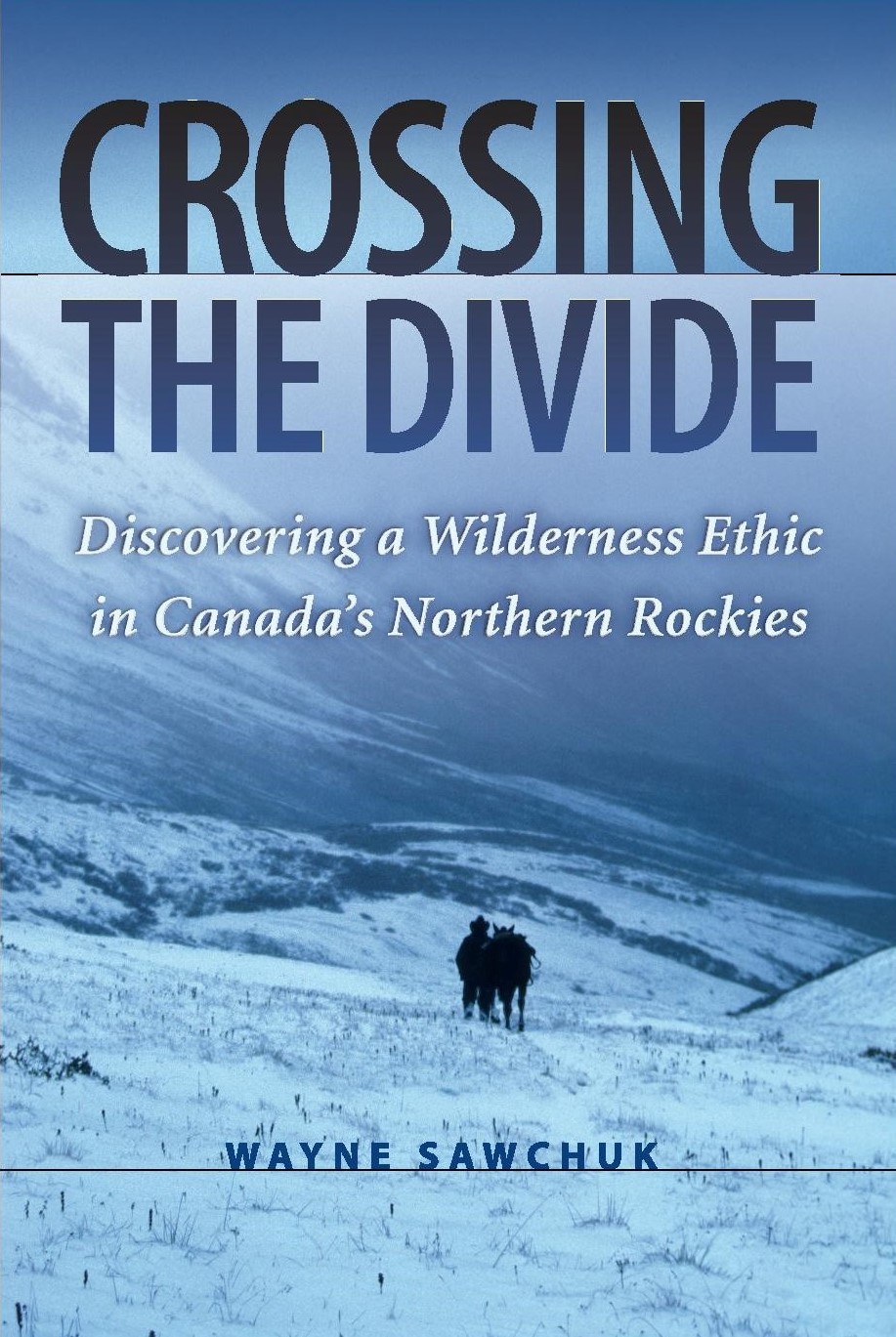 Crossing the Divide: Discovering a Wilderness Ethic in Canada's ...