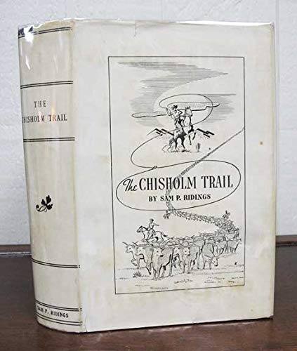 THE CHISHOLM TRAIL. A History of the World's Greatest Cattle Trail ...