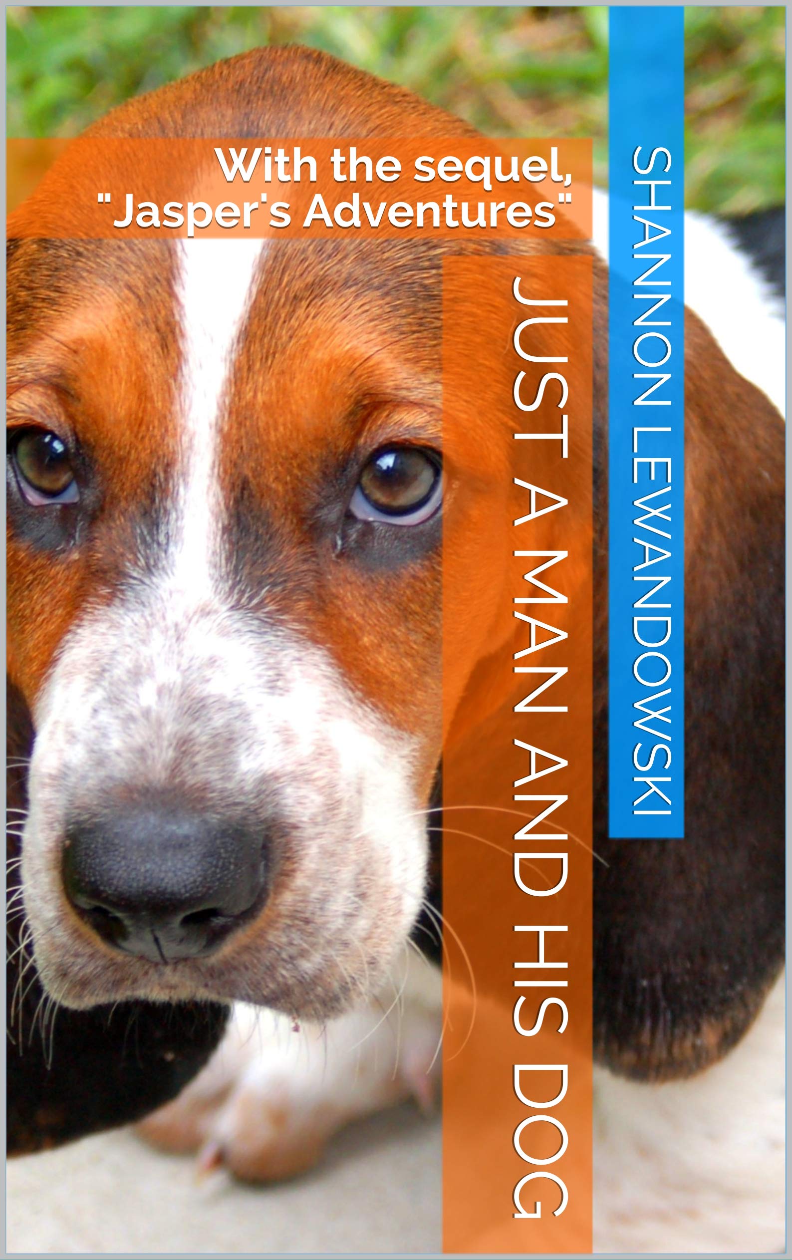 Just A Man And His Dog: With the sequel, Jasper's Adventures by Shannon ...