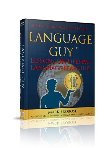 Language Guy: Lessons on Lifetime Language Learning by Mark Frobose | Goodreads