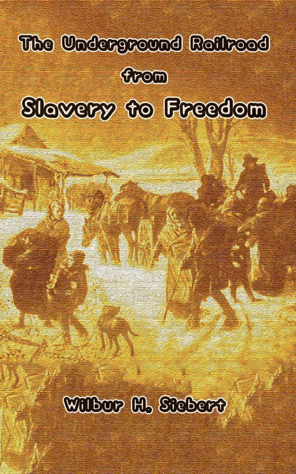 The Underground Railroad from Slavery to Freedom: A comprehensive ...