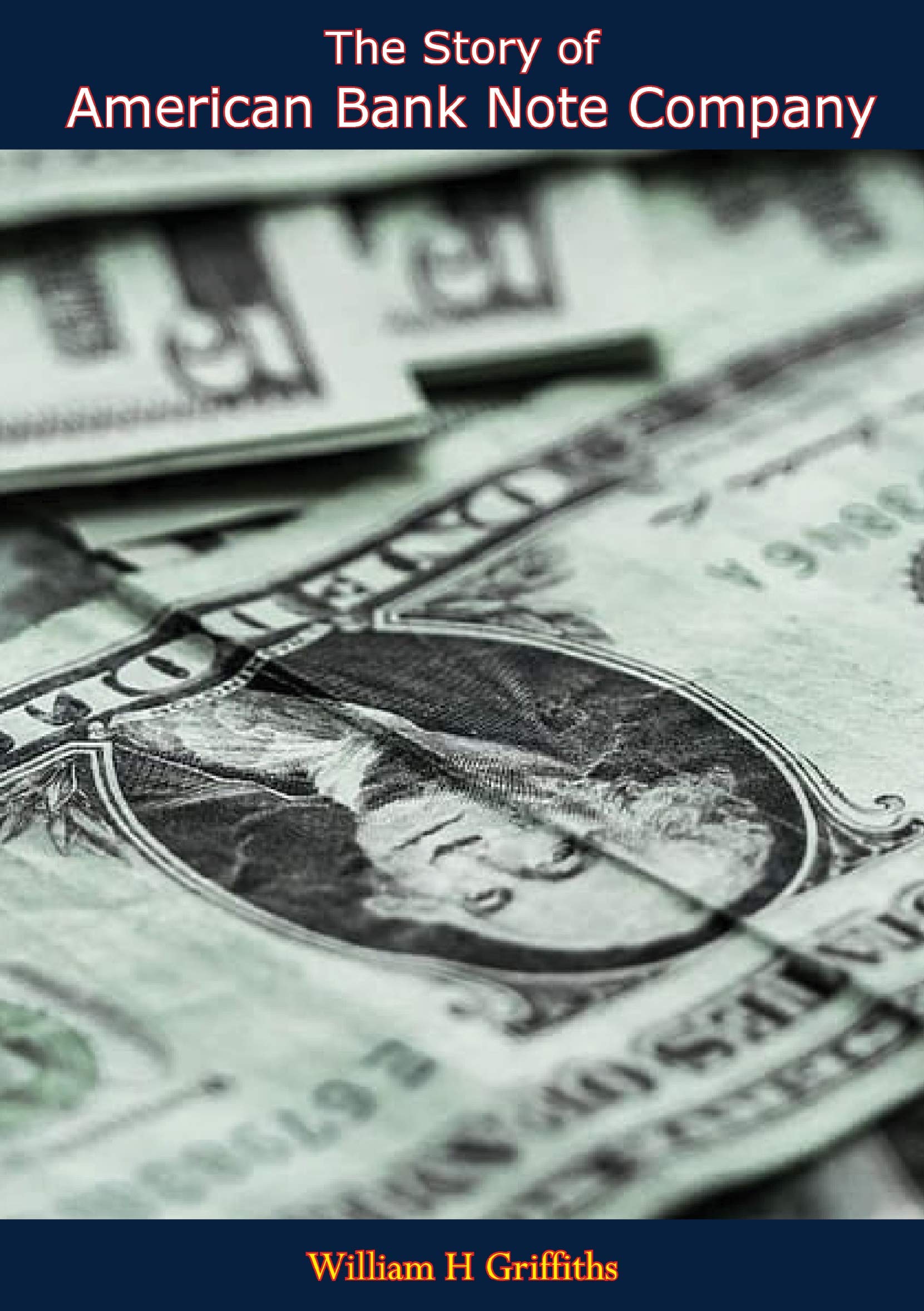 The Story of American Bank Note Company by William H Griffiths | Goodreads