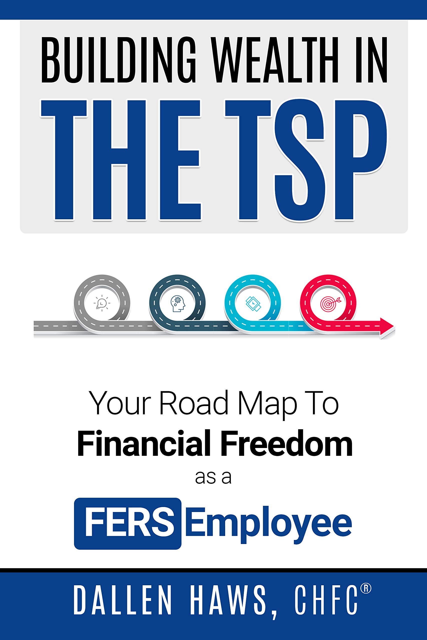 Building Wealth in The TSP: Your Road Map to Financial Freedom as a ...