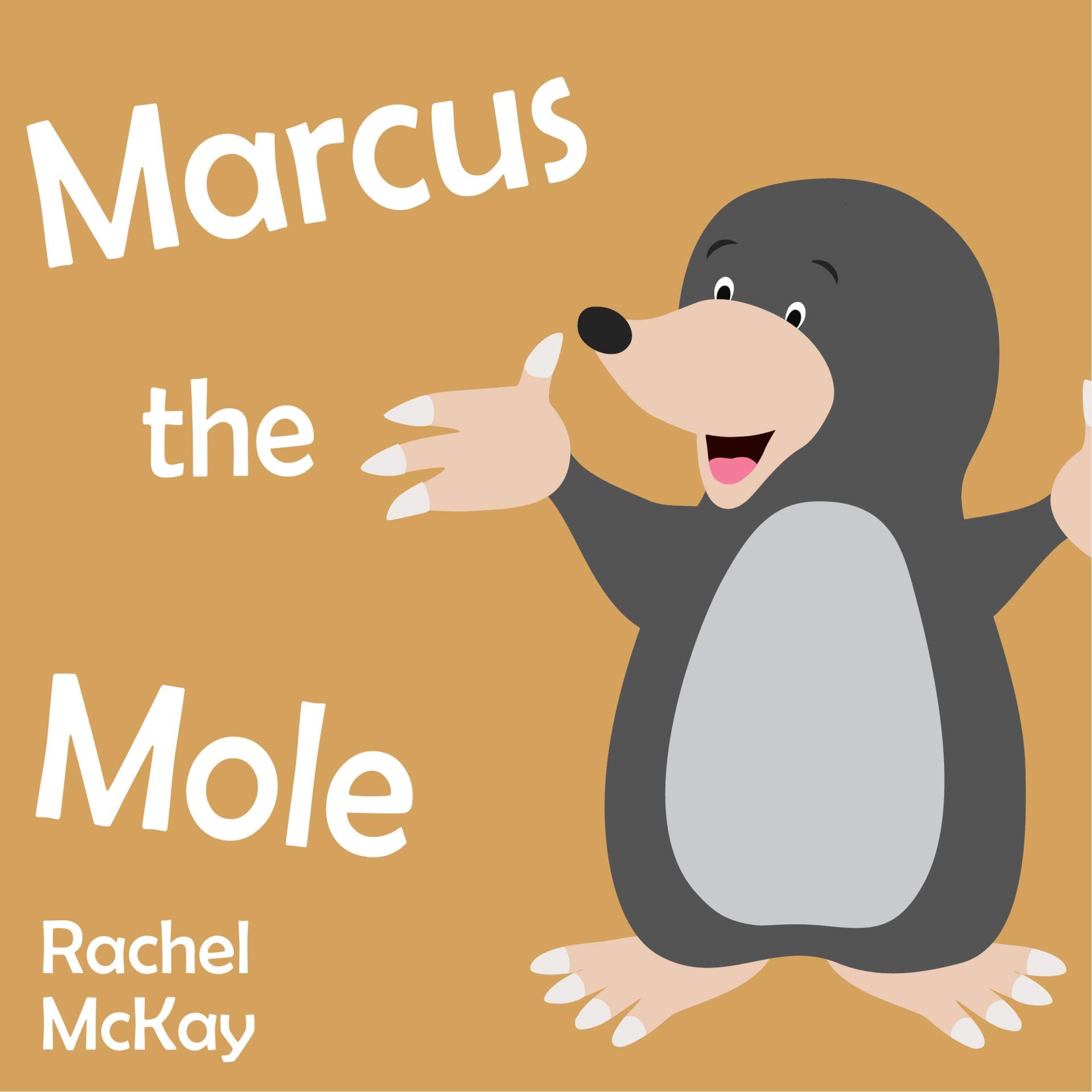 Marcus The Mole by Rachel McKay | Goodreads