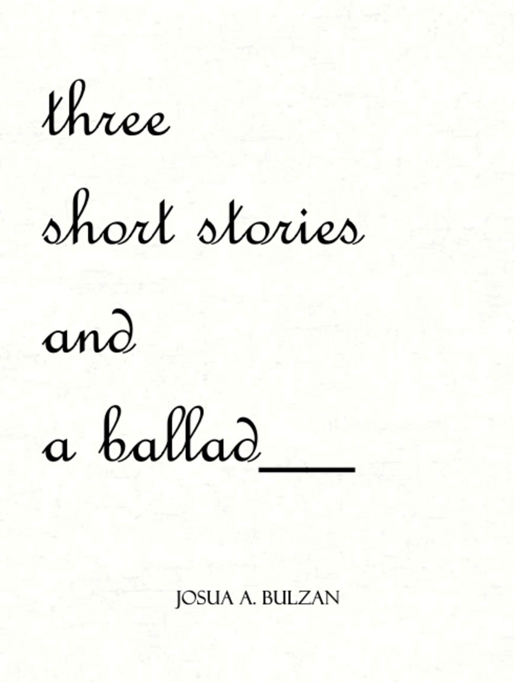 three short stories and a ballad by Josua A. Bulzan | Goodreads