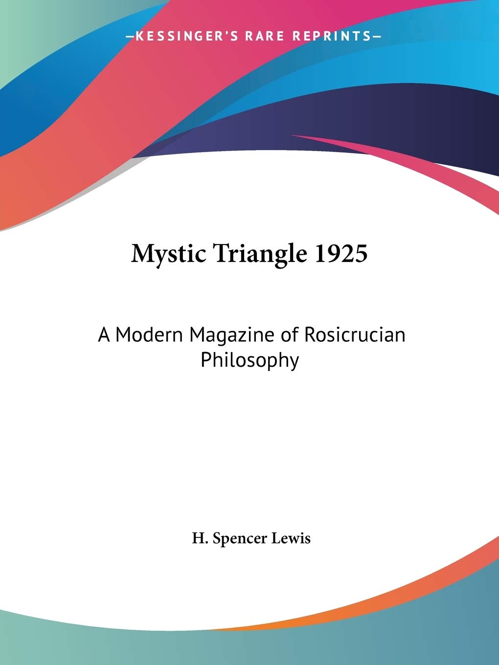 Mystic Triangle 1925: A Modern Magazine of Rosicrucian Philosophy by H ...