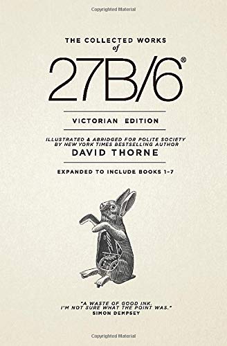 The Collected Works of 27B/6 - Victorian Edition: Expanded to Include Books 1~7 by David Thorne ...