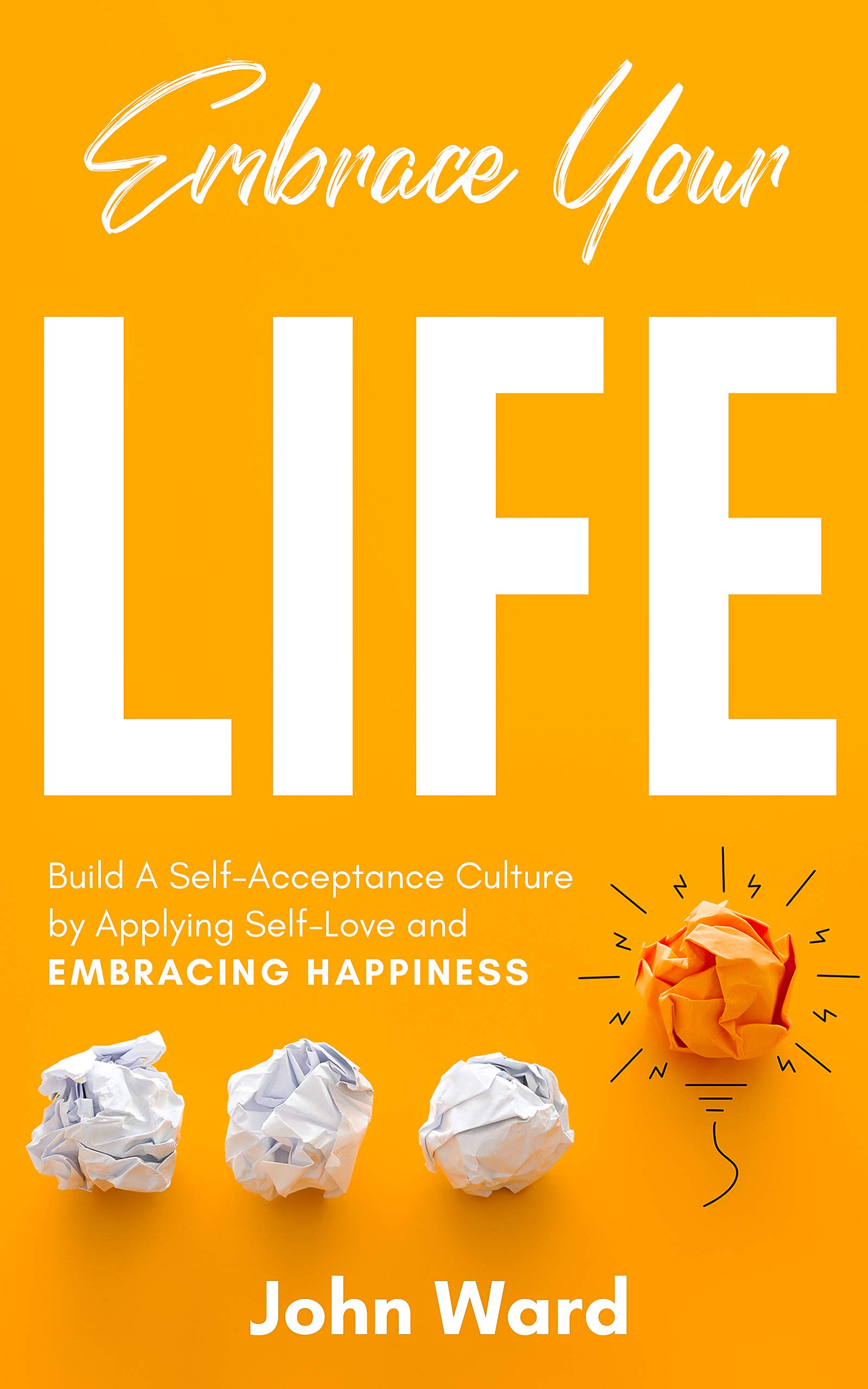 Embrace Your Life: Build a Self-Acceptance Culture by Applying Self ...