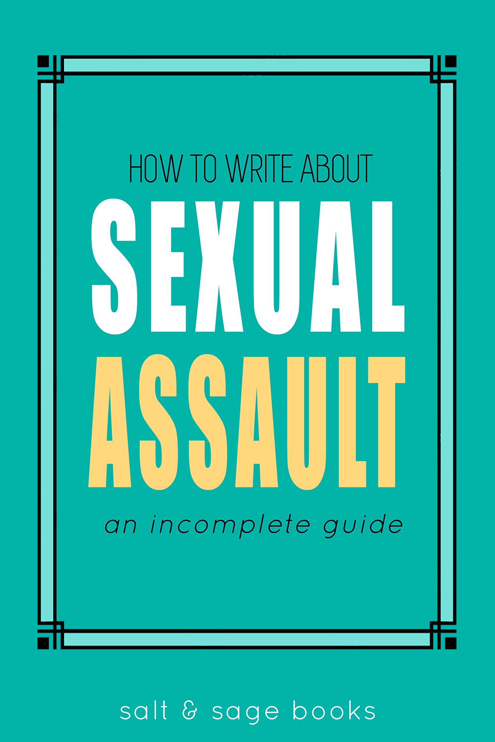 How to Write About Sexual Assault: An Incomplete Guide by Salt and Sage ...