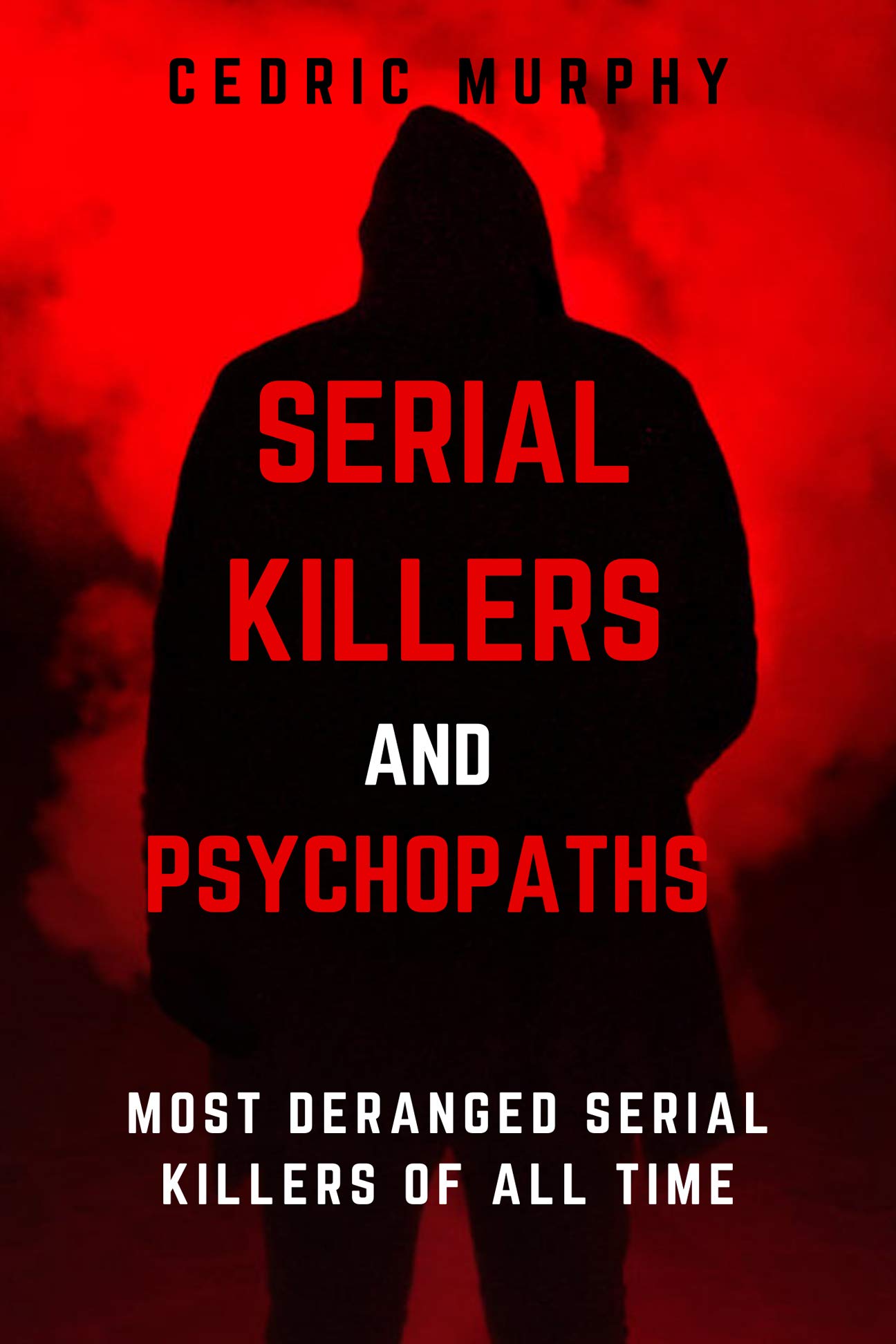Serial Killers And Psychopaths: Most Deranged Serial Killers of All ...