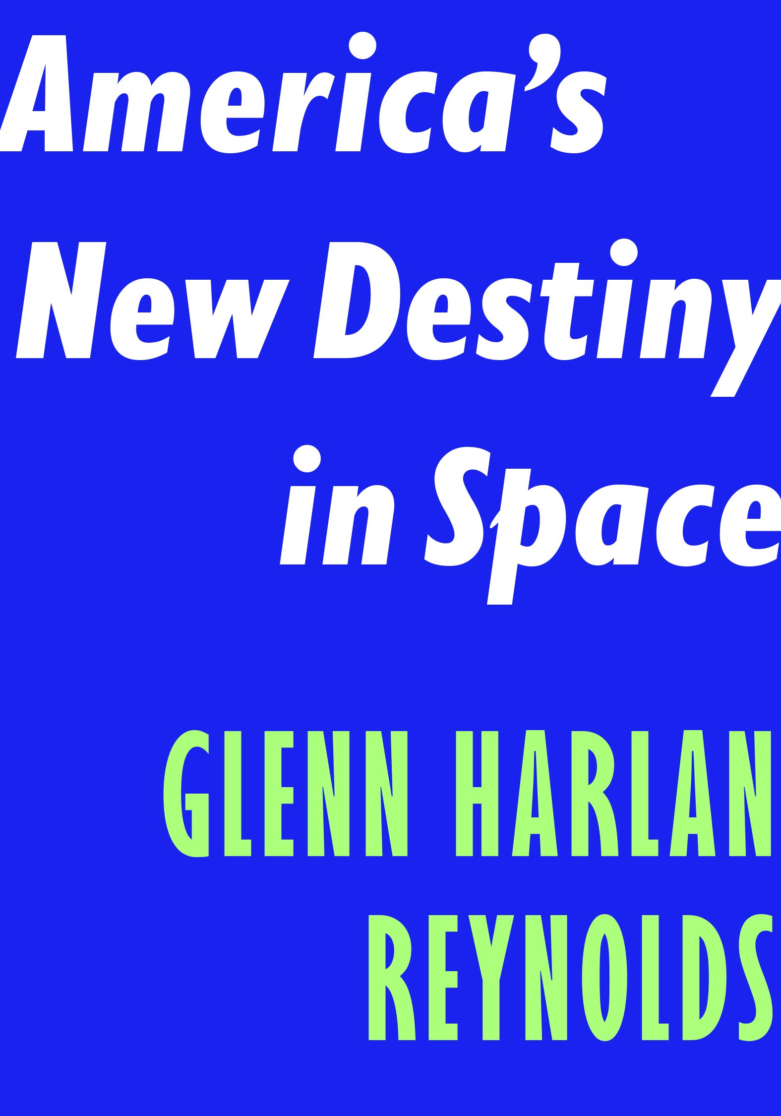 America's New Destiny in Space by Glenn Harlan Reynolds | Goodreads