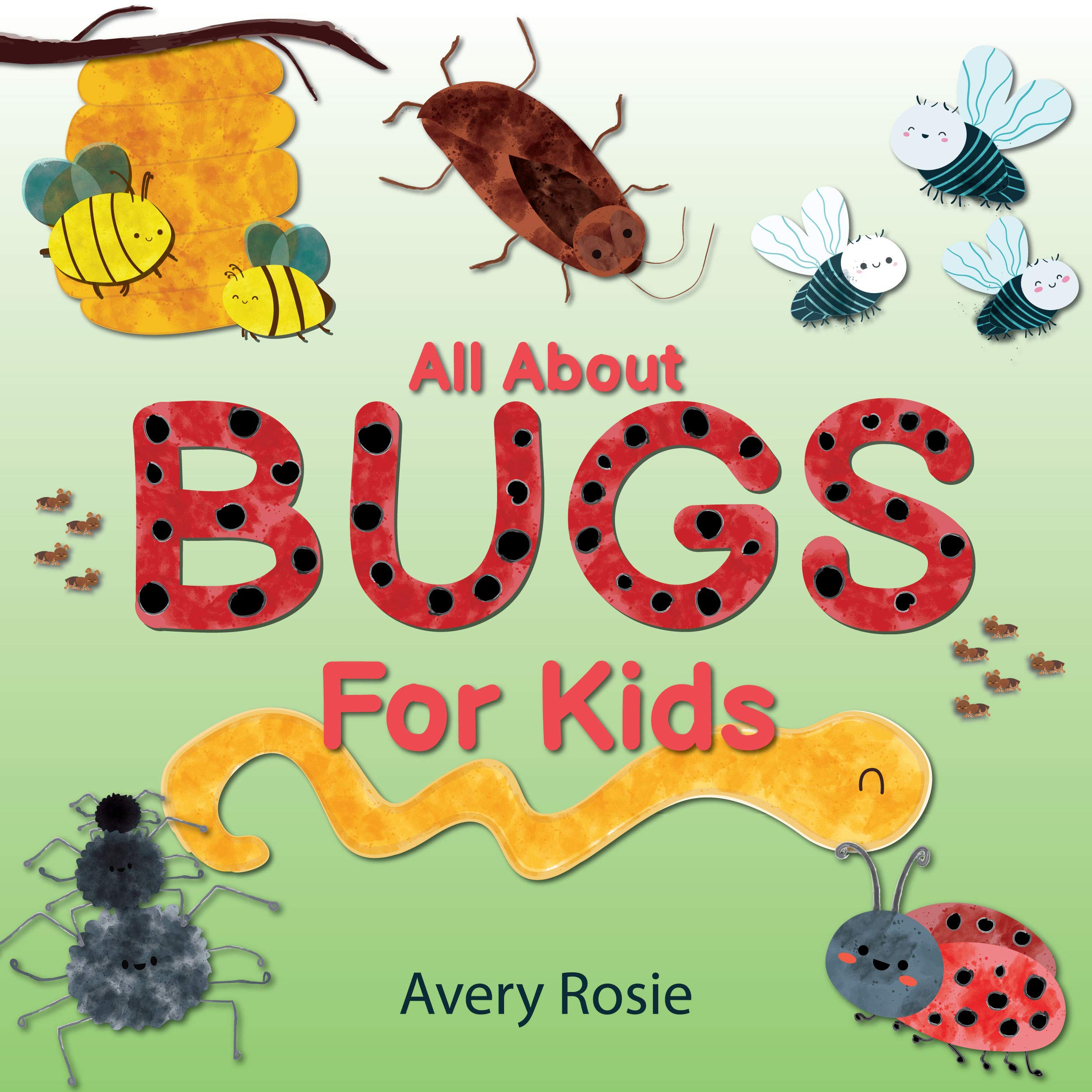 All About Bugs For Kids (Bedtime Science Book 6) by Avery Rosie | Goodreads