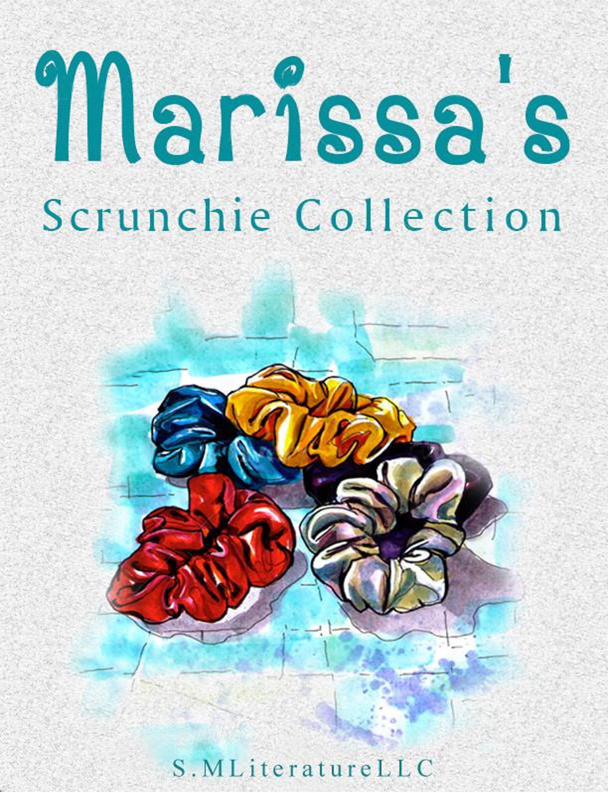 Marissa's Scrunchie Collection by S.M LiteratureLLC | Goodreads