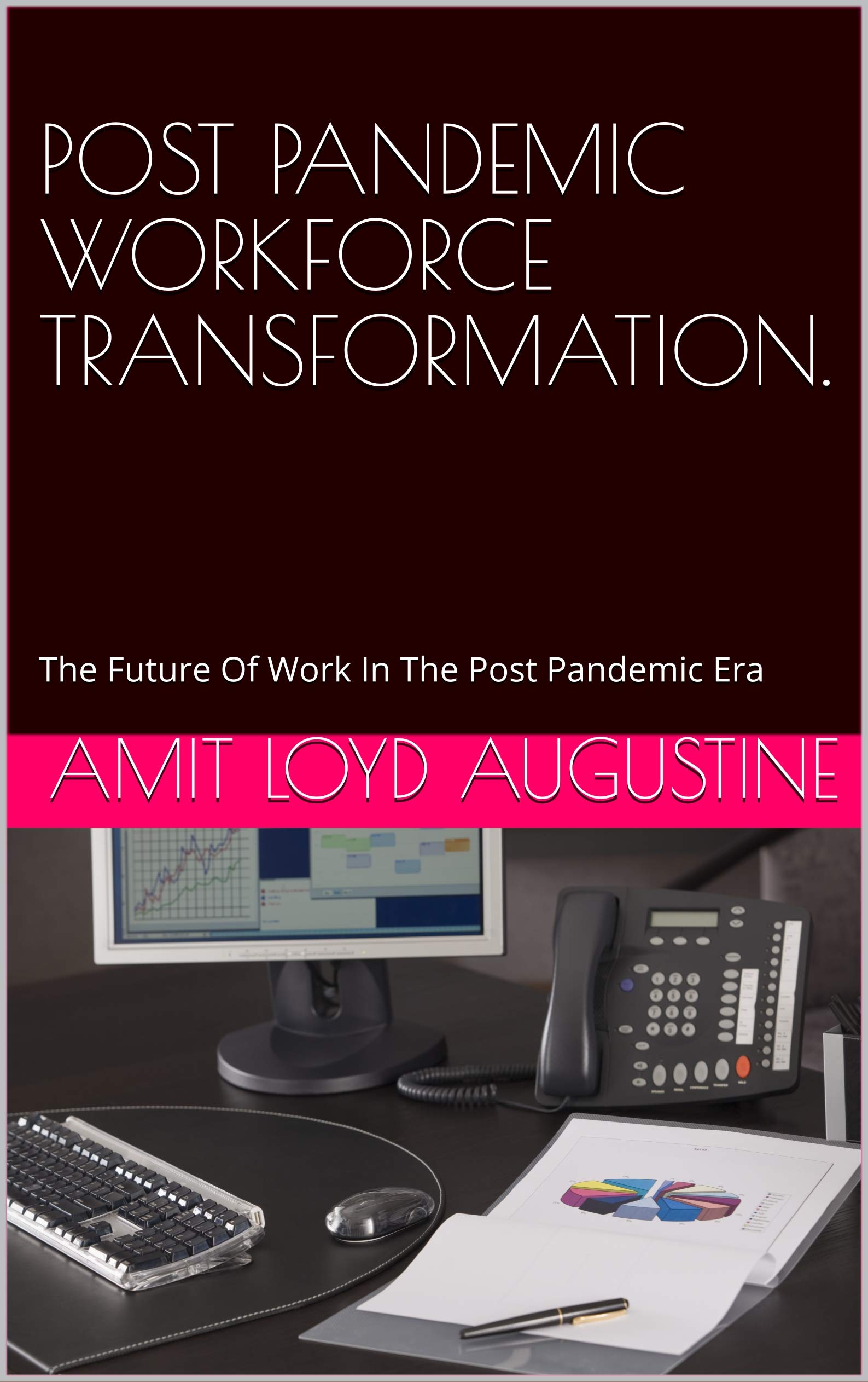 POST PANDEMIC WORKFORCE TRANSFORMATION: The Future Of Work In The Post ...
