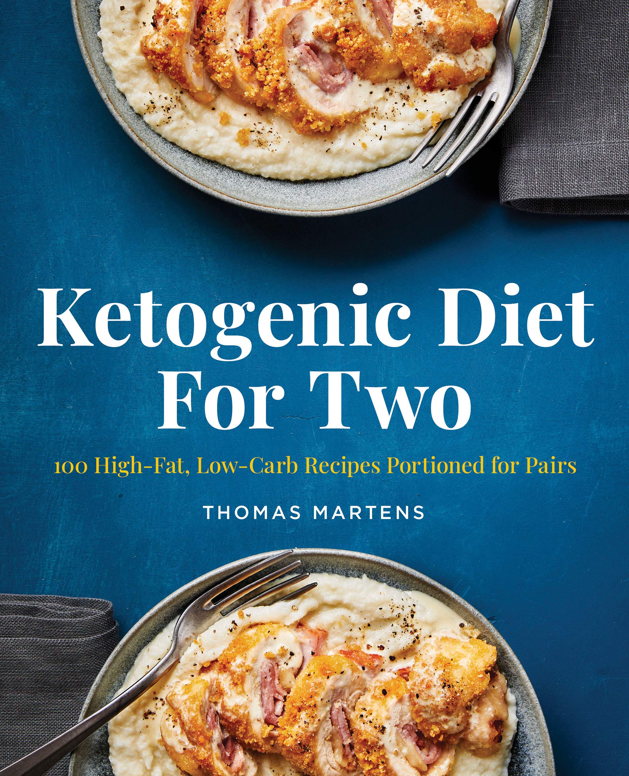 Ketogenic Diet for Two: 100 High-Fat, Low-Carb Recipes Portioned for ...